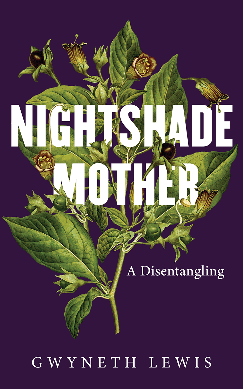 Nightshade Mother: A Disentangling - Gwyneth Lewis